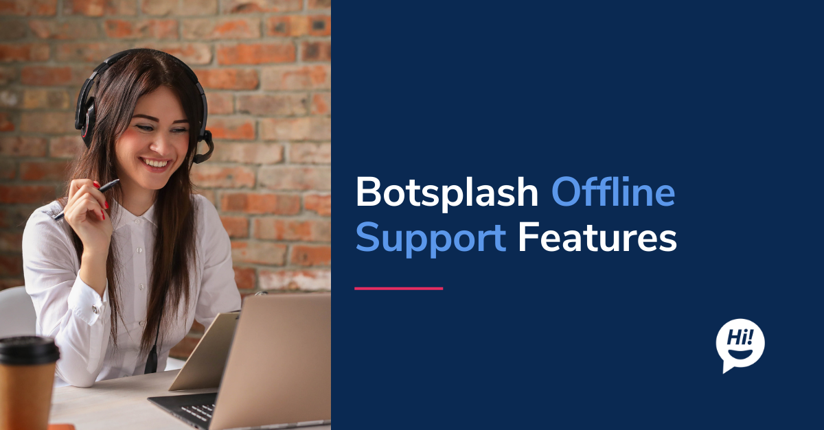 Botsplash Offline Support Features